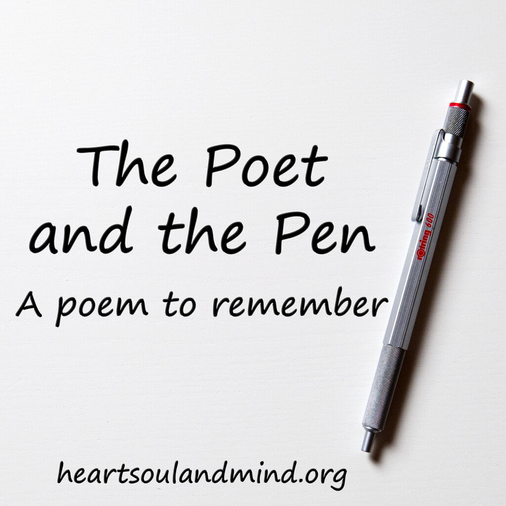 The Poet and the Pen: A poem to remember - Heart Soul and Mind